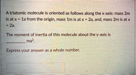 Solved A Triatomic Molecule Is Oriented As Follows Along The X Axis Mass Zm Is At X 1a From