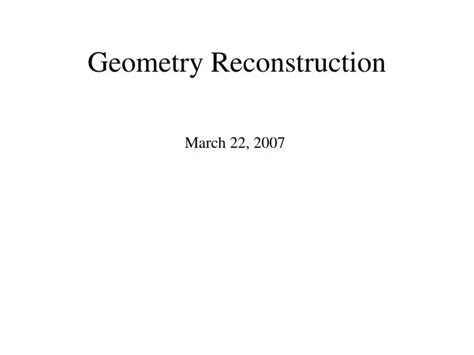 Ppt Geometry Reconstruction Powerpoint Presentation Free Download