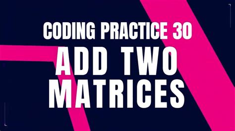 Python Problem Add Two Matrices Coding Practice 30 Python Coding And Debugging Nxtwave Ccbp