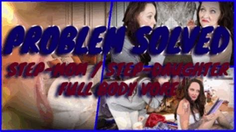problem solved a quick step mom and step daughter full body vore clip