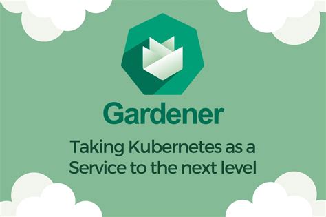 Take Kubernetes As A Service To The Next Level With Gardener Cloudification