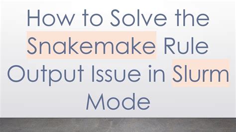 How To Solve The Snakemake Rule Output Issue In Slurm Mode YouTube