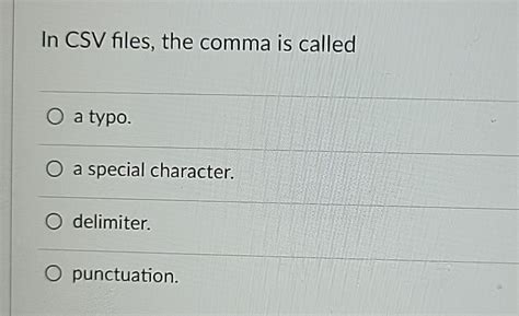 Solved In Csv Files The Comma Is Calleda Typoa Special