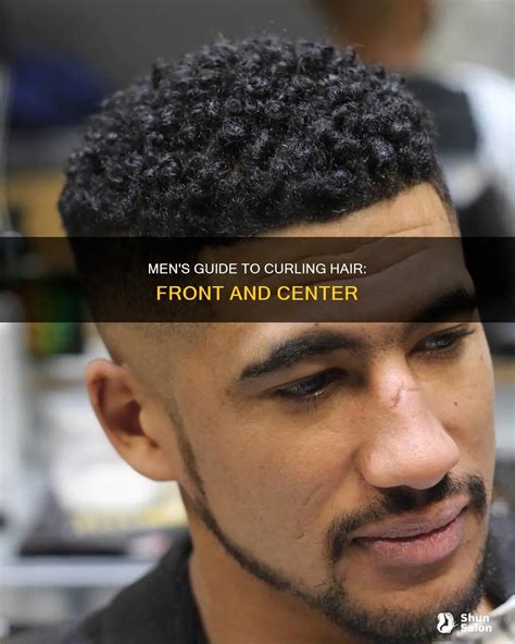 Mens Guide To Curling Hair Front And Center Shunsalon