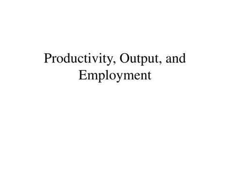 PPT Productivity Output And Employment PowerPoint Presentation Free Download ID 320139