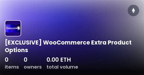 Exclusive Woocommerce Extra Product Options Collection Opensea