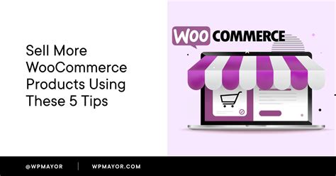 Sell More WooCommerce Products Using These 5 Tips