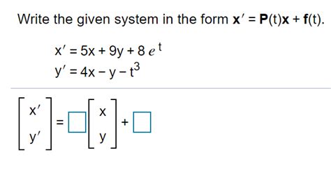 solved write the given system in the form x p t x f t