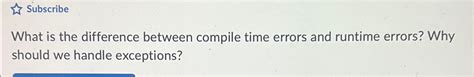 Solved Subscribewhat Is The Difference Between Compile Time