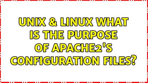 Unix And Linux What Is The Purpose Of Apache2s Configuration Files