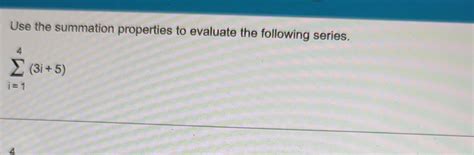 Solved Use The Summation Properties To Evaluate The