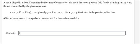 Solved A Net Is Dipped In A River Determine The Flow Rate Chegg Com