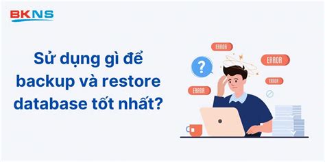 sử dụng gì để backup và restore database tốt nhất bkns