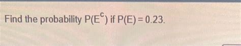 Solved Find The Probability P Ec If P E Chegg Com