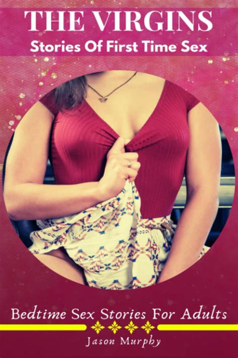 The Virgins Stories Of First Time Sex Bedtime Sex Stories For Adults