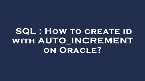 Sql How To Create Id With Auto Increment On Oracle Youtube