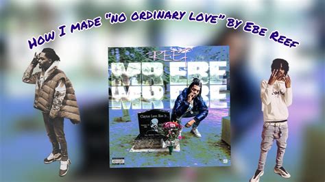 How I Made “ No Ordinary Love” By Ebe Reef Youtube