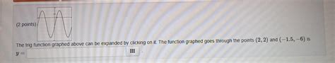 Solved 2 Points The Trig Function Graphed Above Can Be Chegg Com