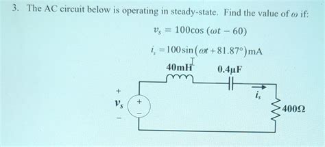 Solved 3 The AC Circuit Below Is Operating In Steady State Chegg Com