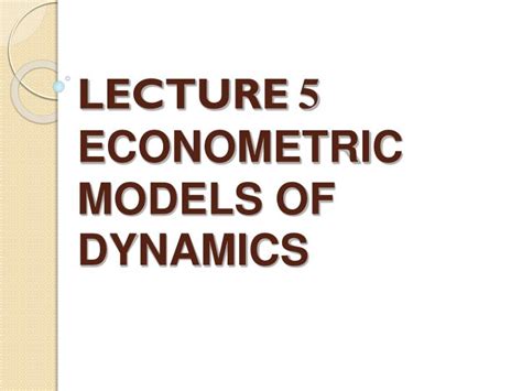 ppt lecture 5 econometric models of dynamics powerpoint presentation