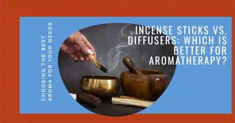 Incense Sticks Vs Diffuser Choosing The Best Aroma