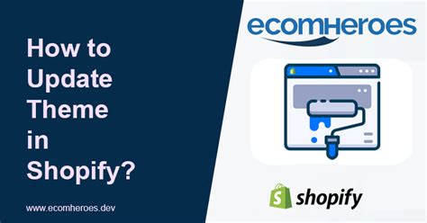 how to update theme in shopify a comprehensive guide ecomheroes