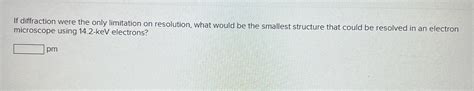 Solved If Diffraction Were The Only Limitation On