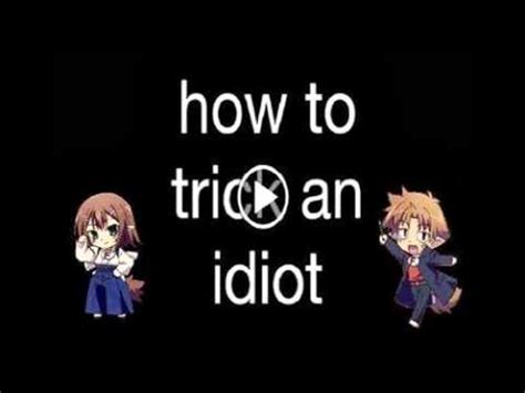 How To Trick An Idiot Youtube