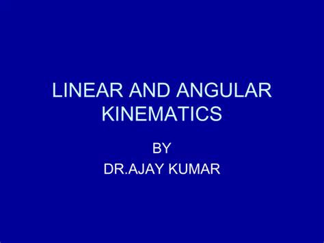 LINEAR AND ANGULAR KINEMATICS