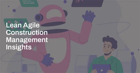 Lean Agile Construction Management Insights