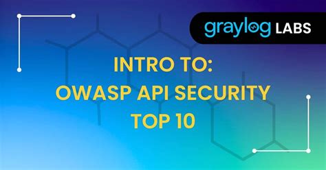 An Introduction To The Owasp Api Security Top 10 Graylog Inc