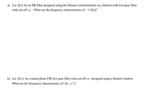Solved A Let H[n] Be An Iir Filter Designed Using The