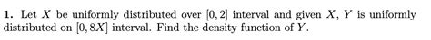 Solved Let X ﻿be Uniformly Distributed Over 02 ﻿interval