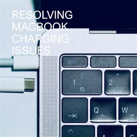 Resolving Macbook Not Charging Issues