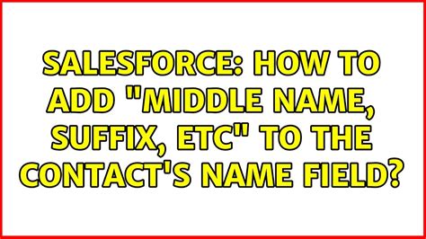 salesforce how to add middle name suffix etc to the contact s name
