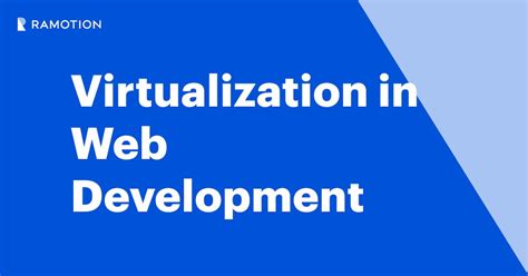 Virtualization In Web Development Principles And Types Ramotion Agency