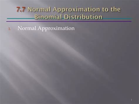 Ppt 7 7 Normal Approximation To The Binomial Distribution Powerpoint Presentation Id 2618524