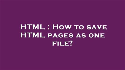 html how to save html pages as one file youtube
