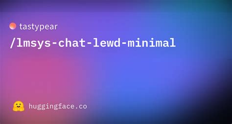 Tastypear Lmsys Chat Lewd Minimal Datasets At Hugging Face