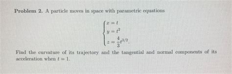 Solved Problem A Particle Moves In Space With Parametric Chegg