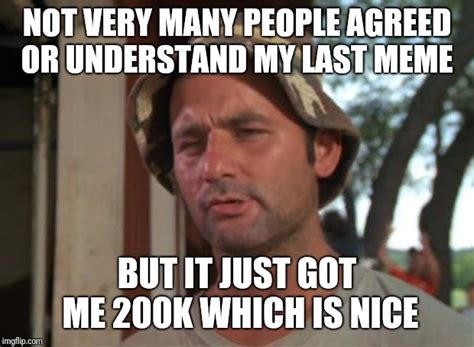 So I Got That Goin For Me Which Is Nice Meme Imgflip