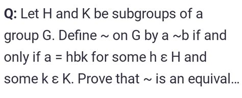 solved q let h and k be subgroups of a group g define ∼ on