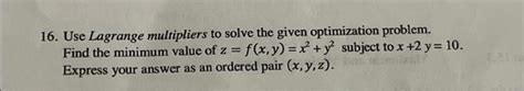 Solved Use Lagrange Multipliers To Solve The Given Chegg