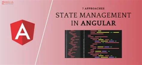 Top 7 Popular Approaches For State Management In Angular Relia