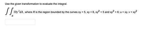 solved use the given transformation to evaluate the