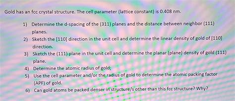 Solved Gold Has An Fcc Crystal Structure The Cell Parameter
