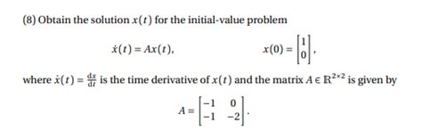 Solved 8 Obtain The Solution X T For The Initial Value Chegg Com