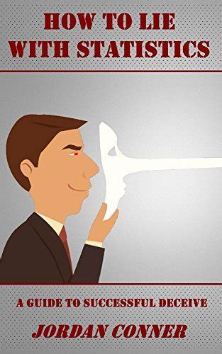 How To Lie With Statistics A Guide To A Successful Deceive How To Change Other People S