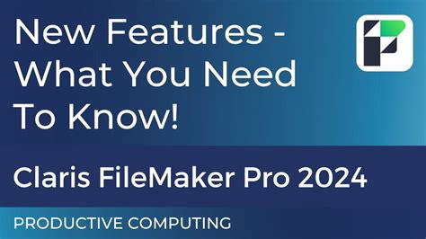 introducing claris filemaker pro 2024 new features what you need to