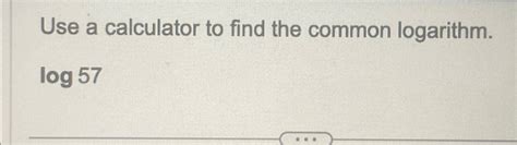 Solved Use A Calculator To Find The Common Logarithm Log57